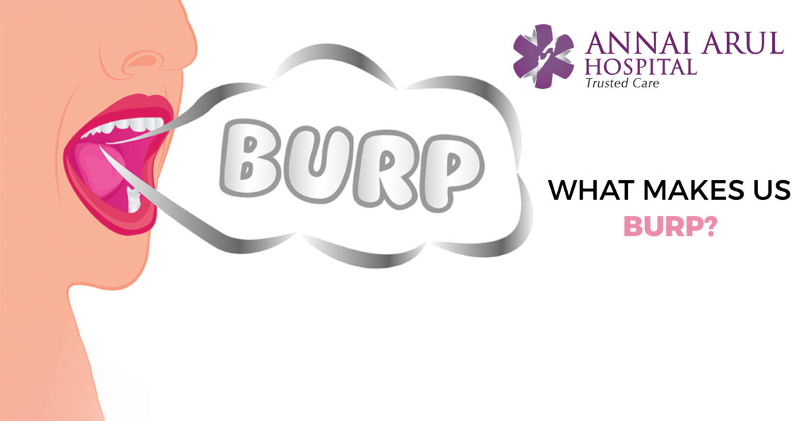 WHAT MAKES US BURP? – Multispeciality Hospitals in Chennai